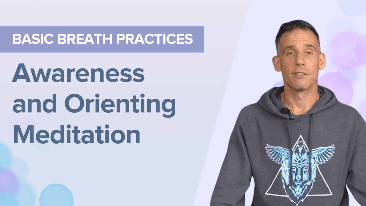 Basic Breath Practices: Awareness and Orienting Meditation | Odyssey Method